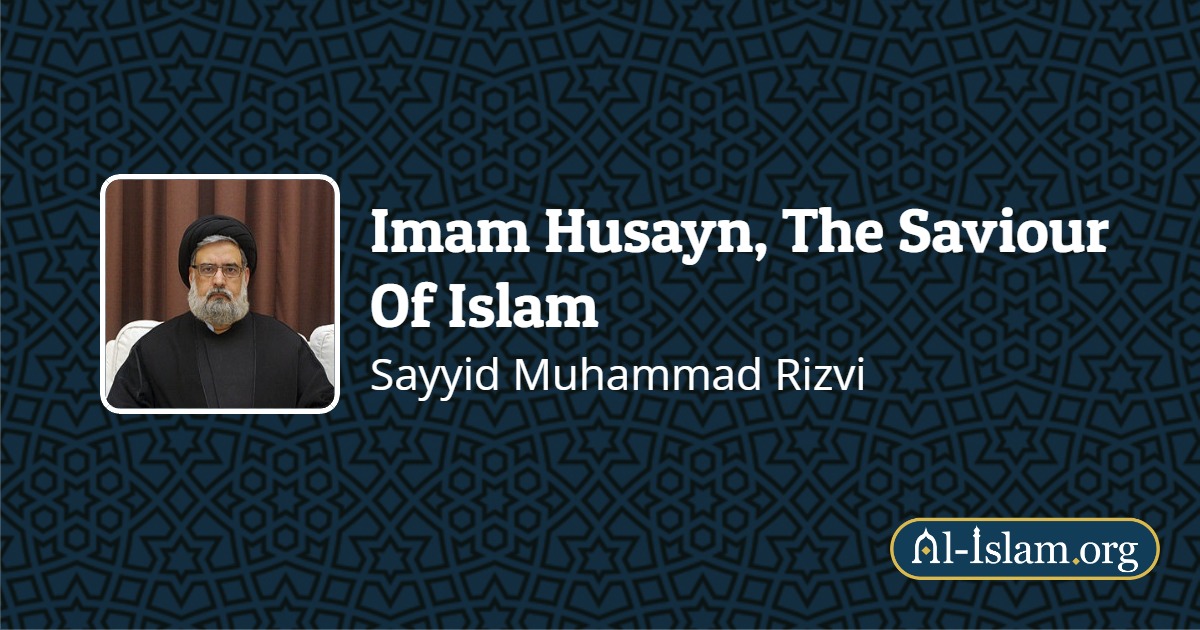 The Life Of Imam Husayn | Imam Husayn, The Saviour Of Islam | Al-Islam.org