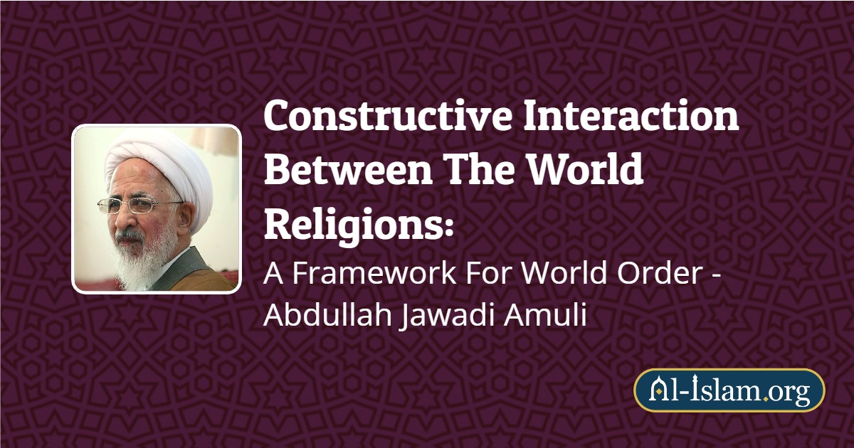 Constructive Interaction Between The World Religions: A Framework For World Order | Al-Islam.org
